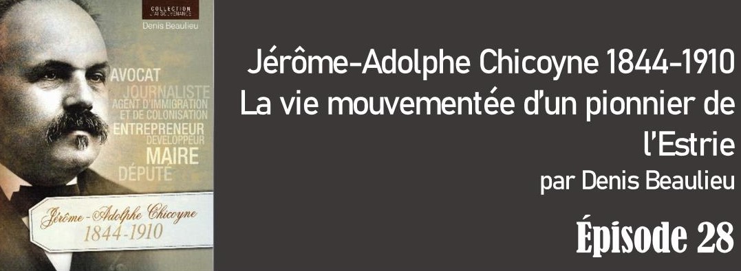La biographie de Jérôme-Adolphe Chicoyne – Épisode 28 – L'Entraide ...